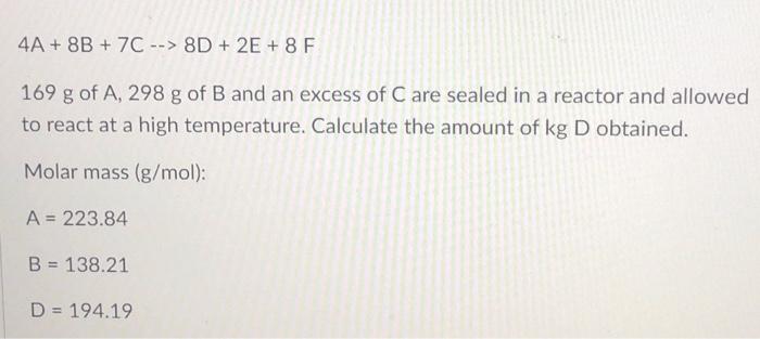 Solved 4A+8B+7C→8D+2E+8F 169 g of A,298 g of B and an excess | Chegg.com