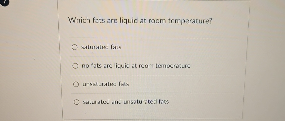 Solved Which fats are liquid at room temperature?saturated | Chegg.com
