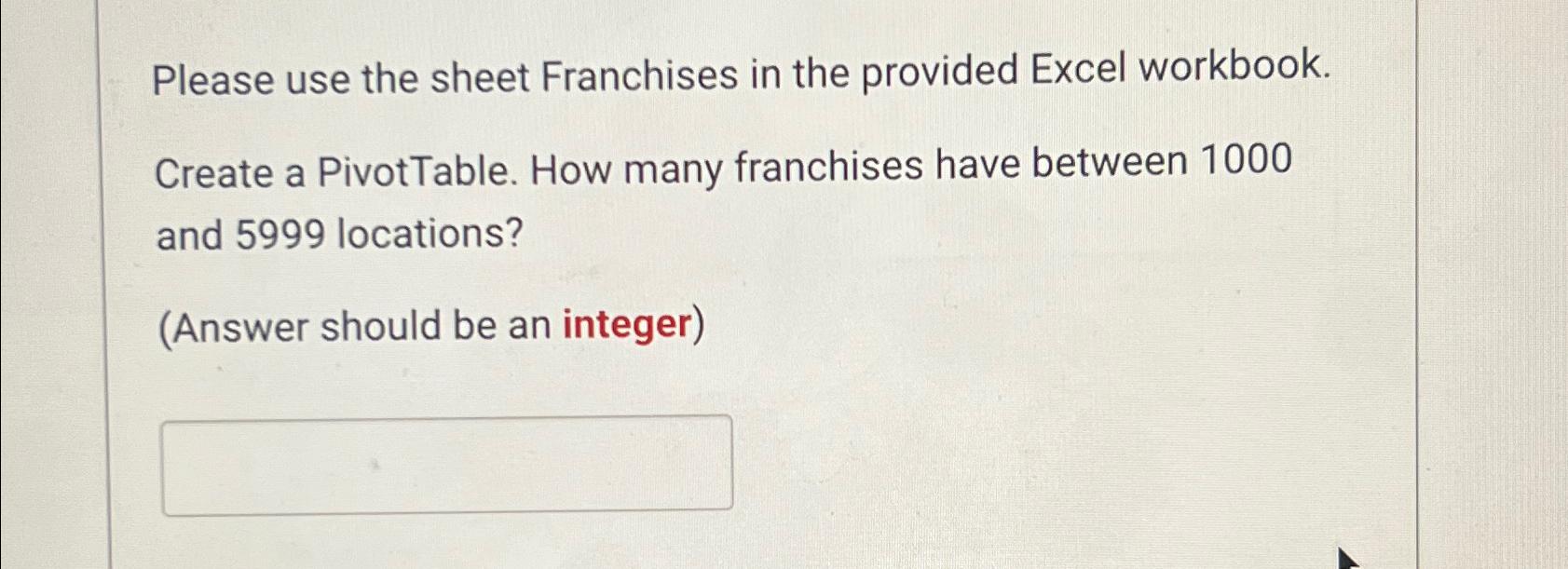 Solved Please use the sheet Franchises in the provided Excel | Chegg.com