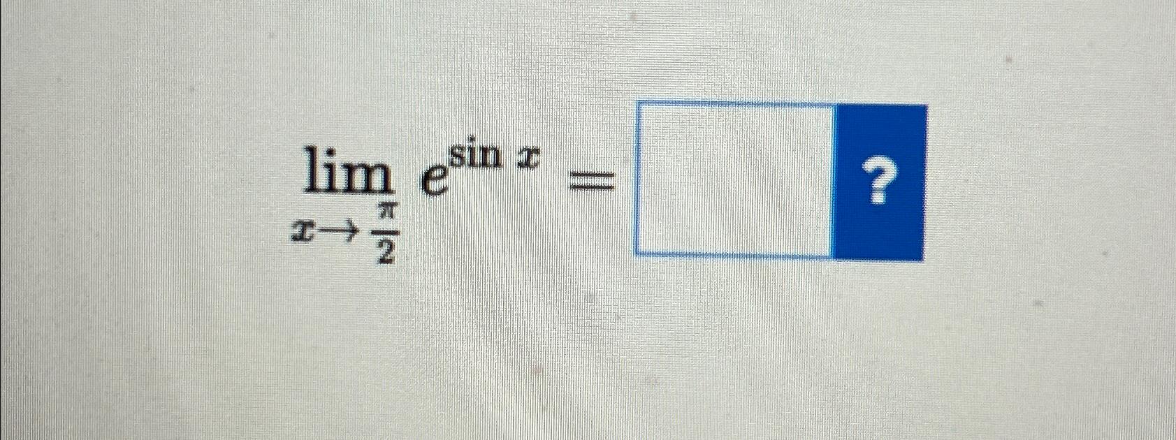 Solved limx→π2esinx= | Chegg.com