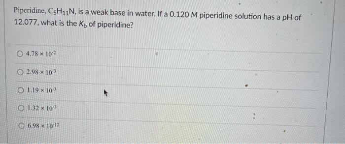 Solved Piperidine, C5H11N, is a weak base in water. If a | Chegg.com