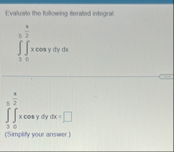 Solved Evaluate the following iterated | Chegg.com