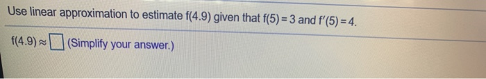 Solved Use linear approximation to estimate f(4.9) given | Chegg.com