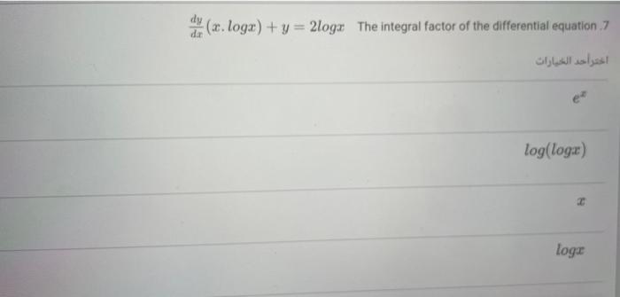 Solved (x.logx) + y = 2loga The integral factor of the | Chegg.com