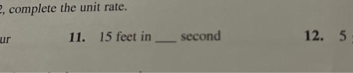 Solved 2, complete the unit rate. ur 11. 15 feet in second | Chegg.com