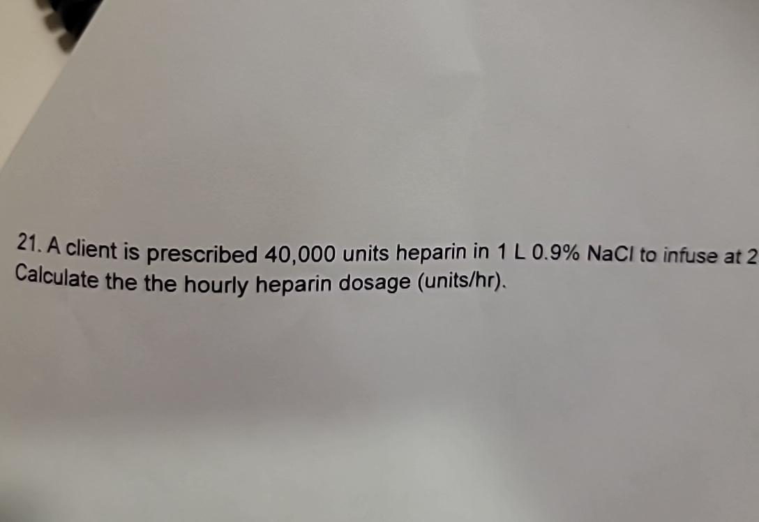 Solved A client is prescribed 40,000 ﻿units heparin in | Chegg.com