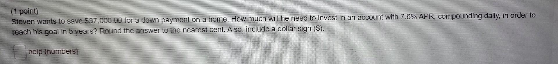 Solved (1 point) Steven wants to save $37,000,00 for a down | Chegg.com