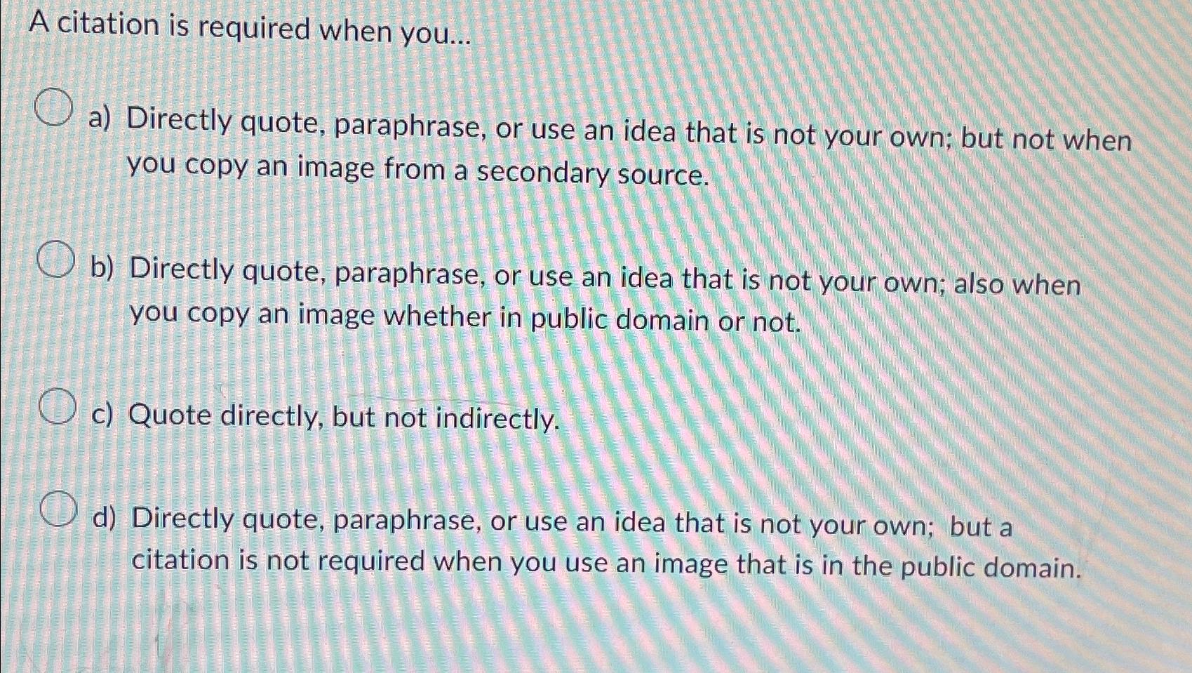 Solved A citation is required when you...a) ﻿Directly quote, | Chegg.com