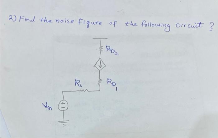 Solved 2) Find the noise Figure of the following Circuit 2 | Chegg.com