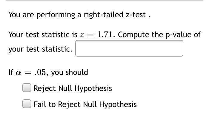 Solved You are performing a right-tailed z-test . Your test | Chegg.com