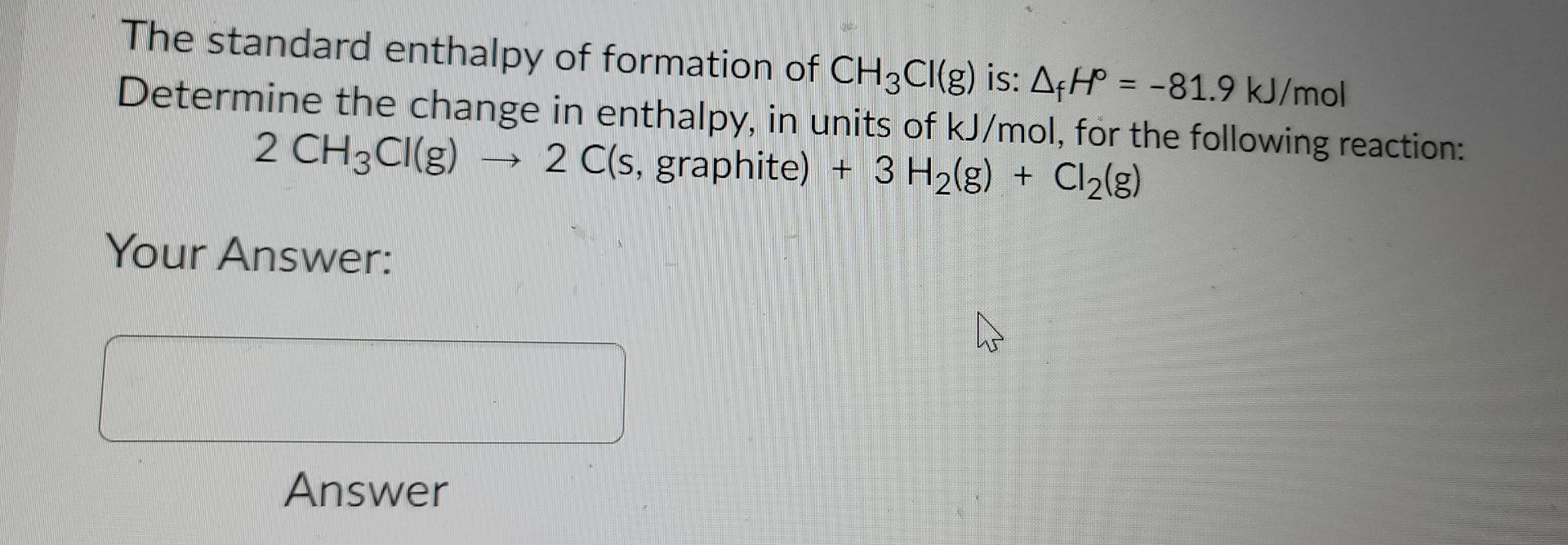 Solved - The standard enthalpy of formation of CH2Cl(g) is: | Chegg.com