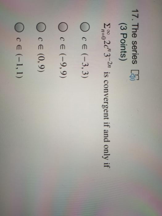 Solved 17. The series (3 Points) 2,2c"3-2n is convergent if | Chegg.com