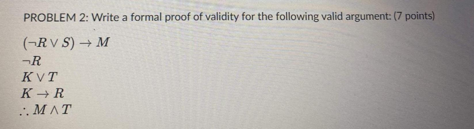 Solved PROBLEM 2: Write a formal proof of validity for the | Chegg.com