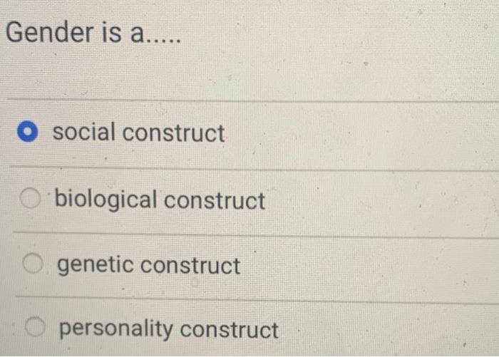 Solved Gender is a..... O social construct O biological | Chegg.com