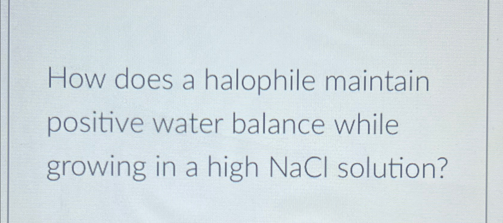 Solved How does a halophile maintain positive water balance | Chegg.com