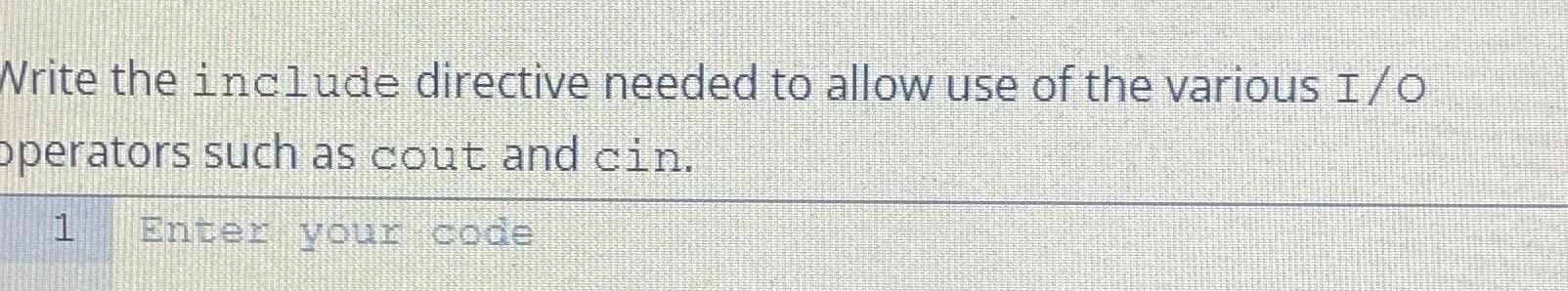 Solved Nrite the include directive needed to allow use of | Chegg.com