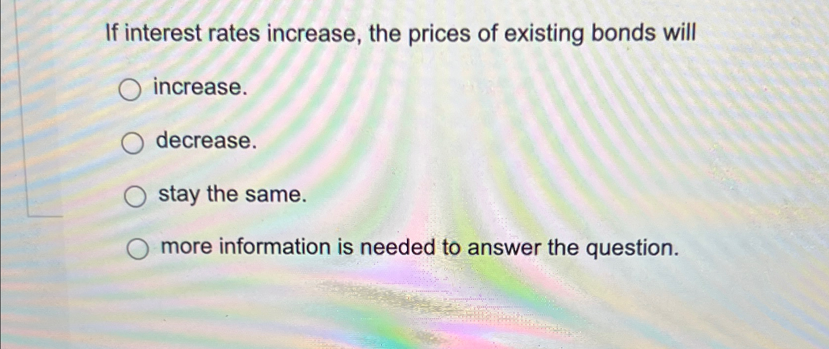 Solved If interest rates increase, the prices of existing | Chegg.com