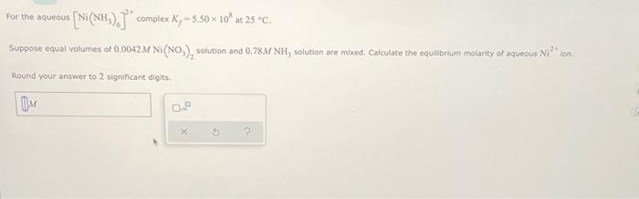 Solved For the aqueous loin [Ni(NH3)] complex K, -5.50 x 109 | Chegg.com