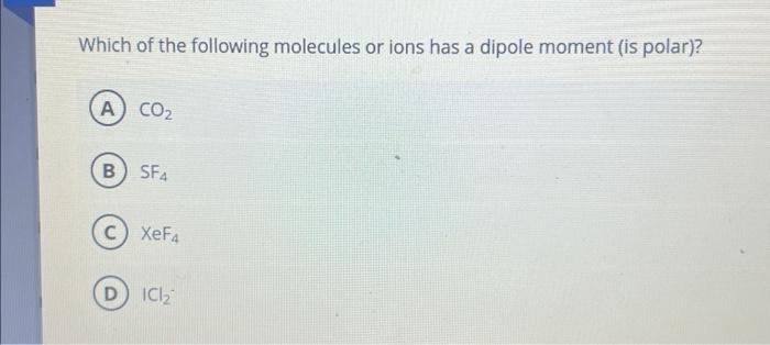 Solved Which of the following molecules or ions has a dipole | Chegg.com