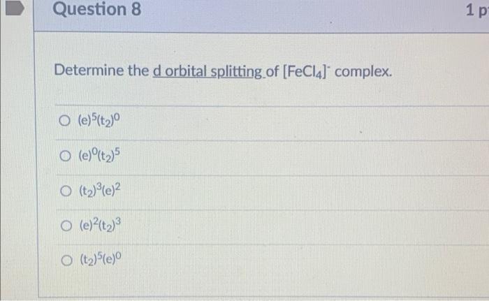 Solved Question 5 Determine The D Electron Configuration Of