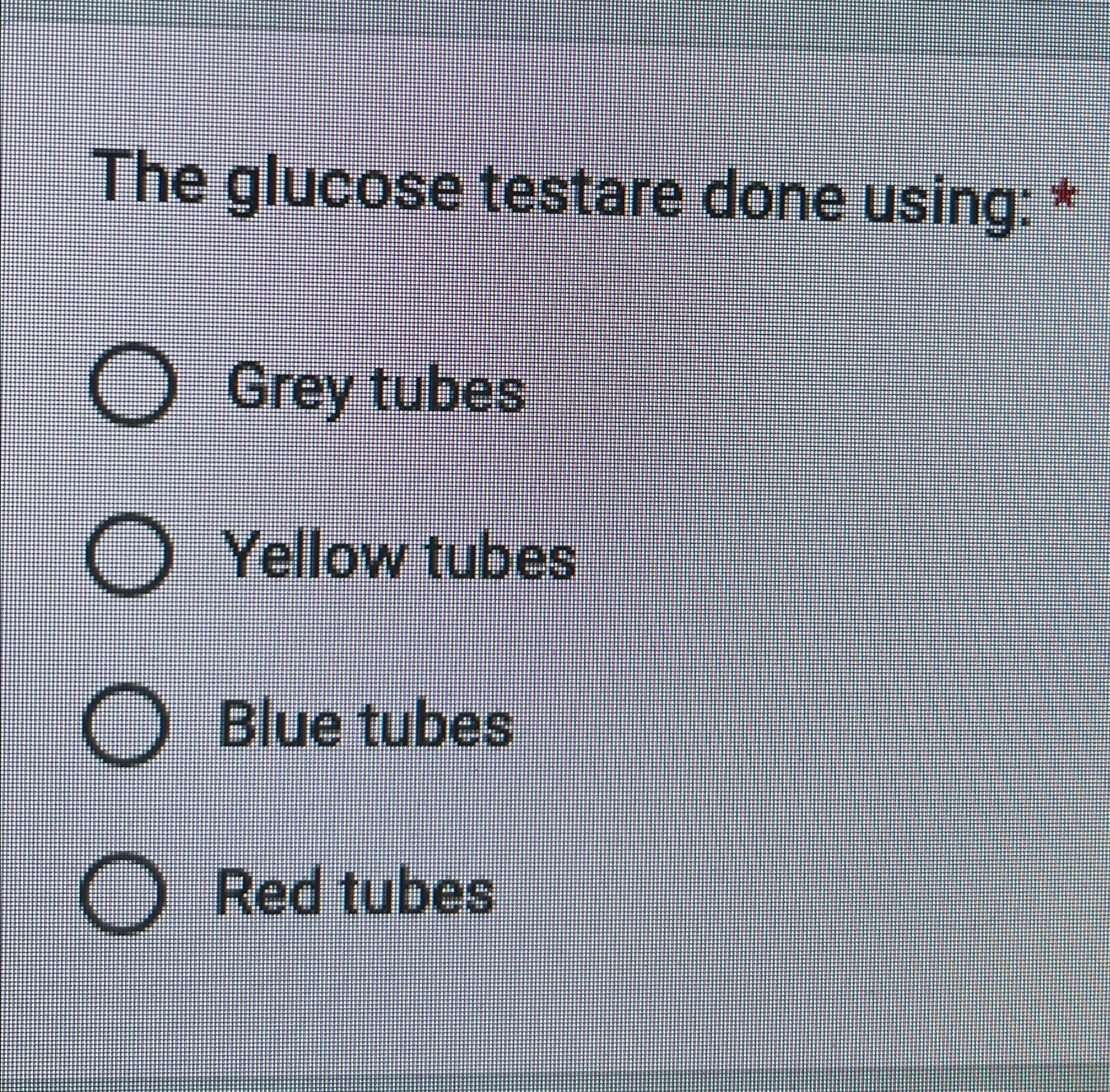 Solved The glucose testare done using: *Grey tubesYellow | Chegg.com