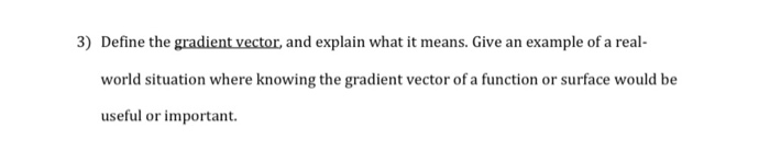 Solved 3) Define the gradient vector, and explain what it | Chegg.com