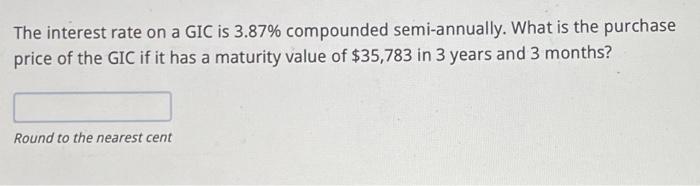 Solved The interest rate on a GIC is \3.87 compounded | Chegg.com