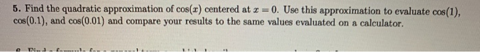 Solved 5. Find the quadratic approximation of cos(x) | Chegg.com