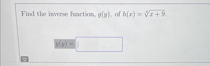 Solved Find the inverse function, g(y), of h(x)=6x+9. g(y)= | Chegg.com