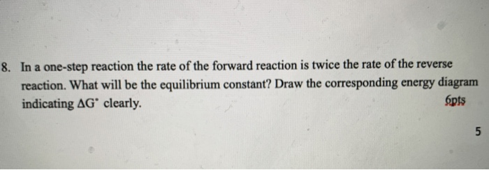 Solved 8. In a one-step reaction the rate of the forward | Chegg.com