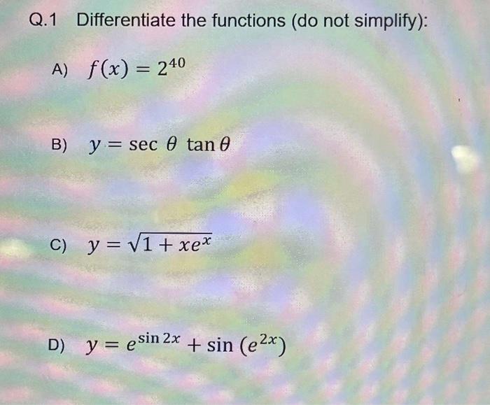 Solved Q.1 Differentiate the functions (do not simplify): A) | Chegg.com