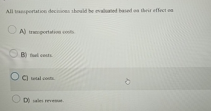 Solved All transportation decisions should be evaluated | Chegg.com