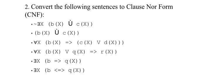 Solved 2. Convert the following sentences to Clause Nor Form | Chegg.com