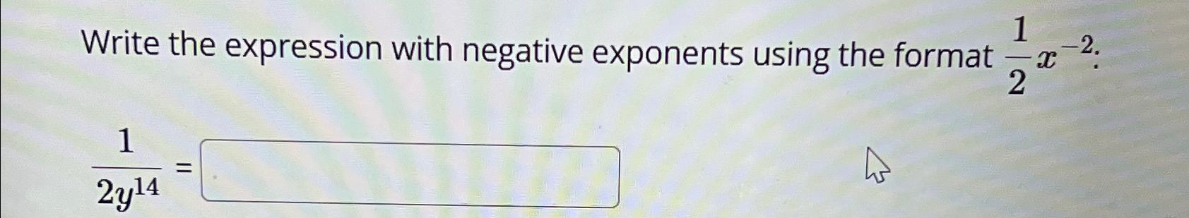 Solved Write the expression with negative exponents using | Chegg.com