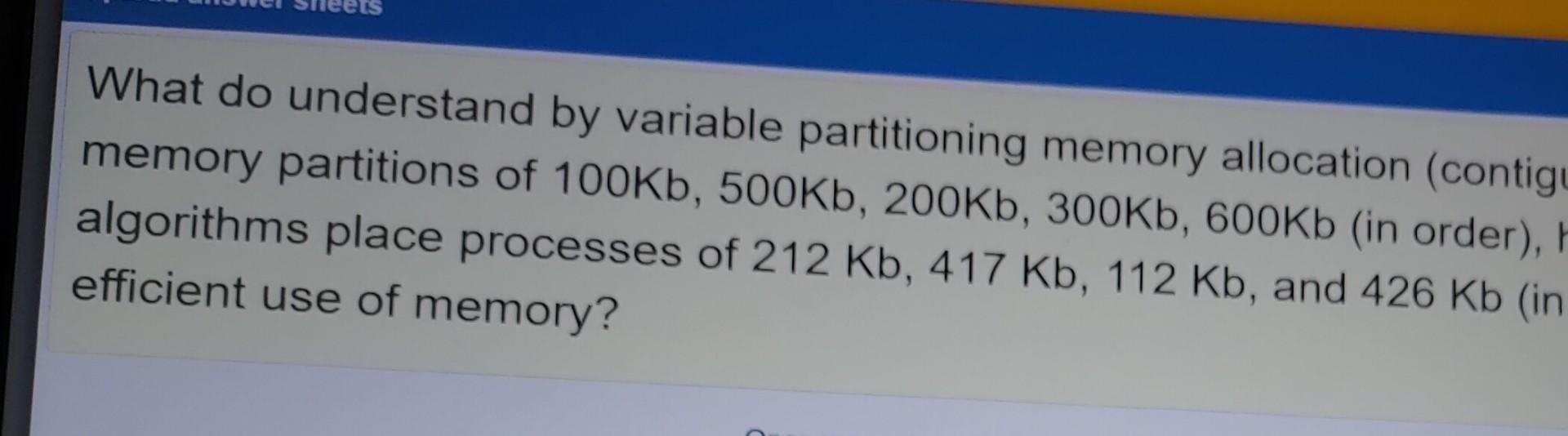 Solved What do understand by variable partitioning memory | Chegg.com