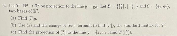Solved 2. Let T:R2→R2 be projection to the line y=51x. Let | Chegg.com