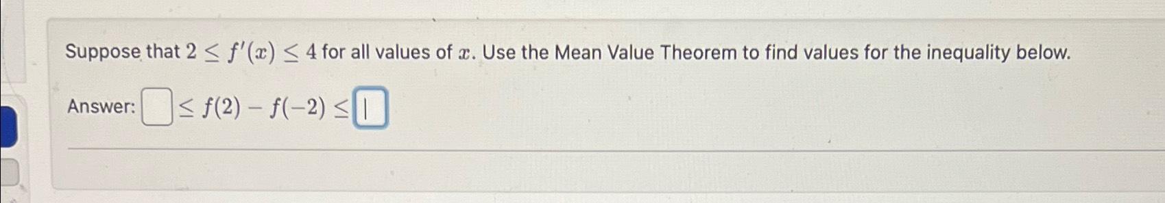 Solved Suppose that 2≤f'(x)≤4 ﻿for all values of x. ﻿Use the | Chegg.com