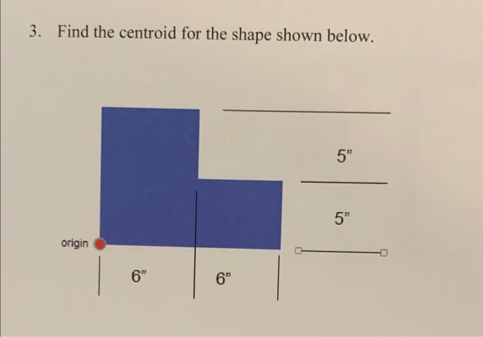 Solved 3. Find the centroid for the shape shown below. 5" 5" | Chegg.com