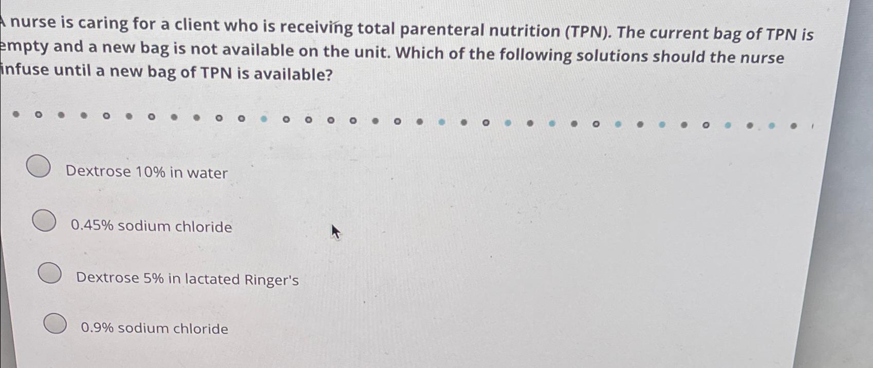 Solved nurse is caring for a client who is receiving total | Chegg.com