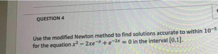 Solved QUESTION 4 Use the modified Newton method to find | Chegg.com