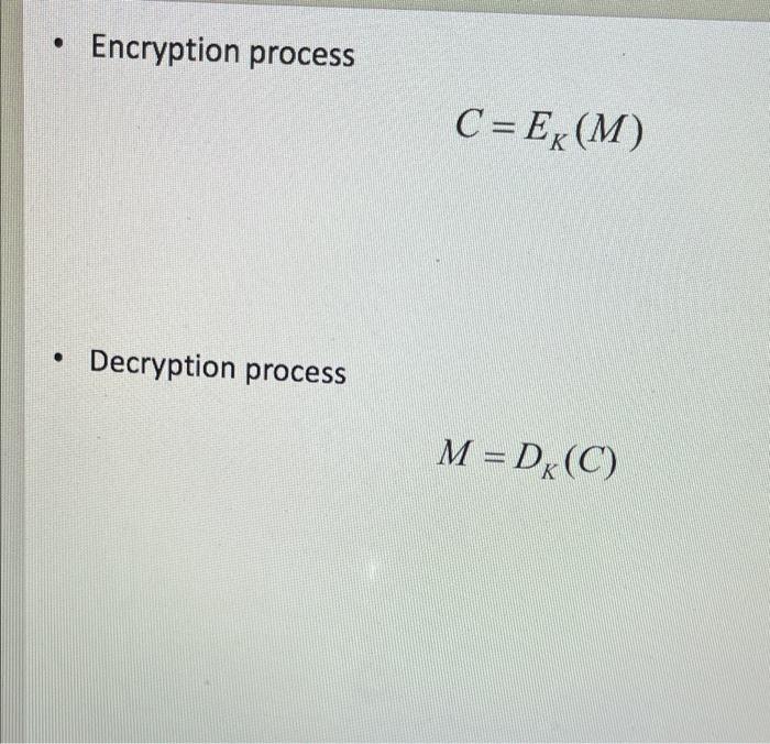 Solved O Encryption process C = Ex(M) . Decryption process M | Chegg.com