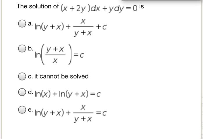 Solved solution of (x+2y)dx+ydy=0 a. ln(y+x)+y+xx+c b. | Chegg.com