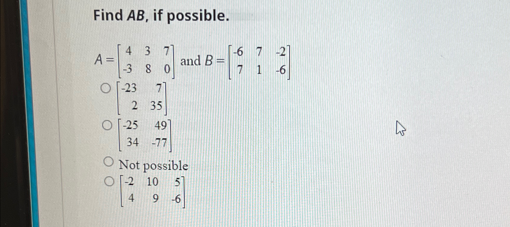Solved Find AB, ﻿if possible.A=[43780]-3 ﻿and | Chegg.com