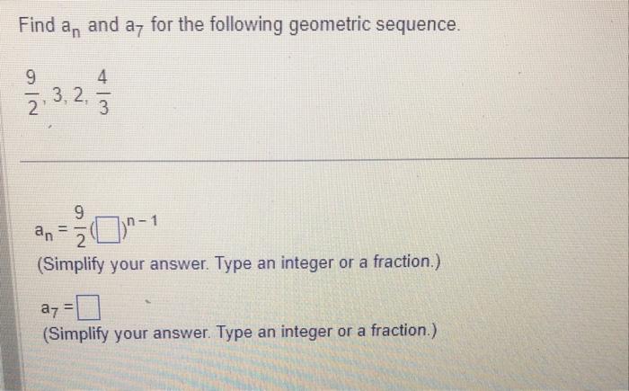 Solved Find an and a7 for the following geometric sequence. | Chegg.com