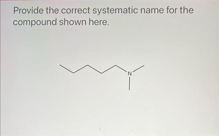 Solved Draw the structural condensed formula of N-ethyl- N | Chegg.com