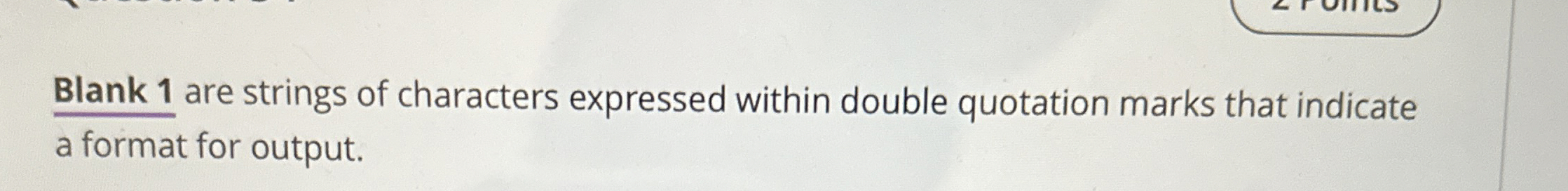 Solved Blank 1 ﻿are strings of characters expressed within | Chegg.com
