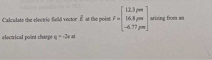 Solved [ 12.3 pm ] Calculate the electric field vector E at | Chegg.com