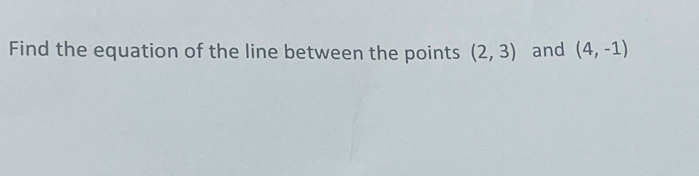 Solved Find the equation of the line between the points | Chegg.com