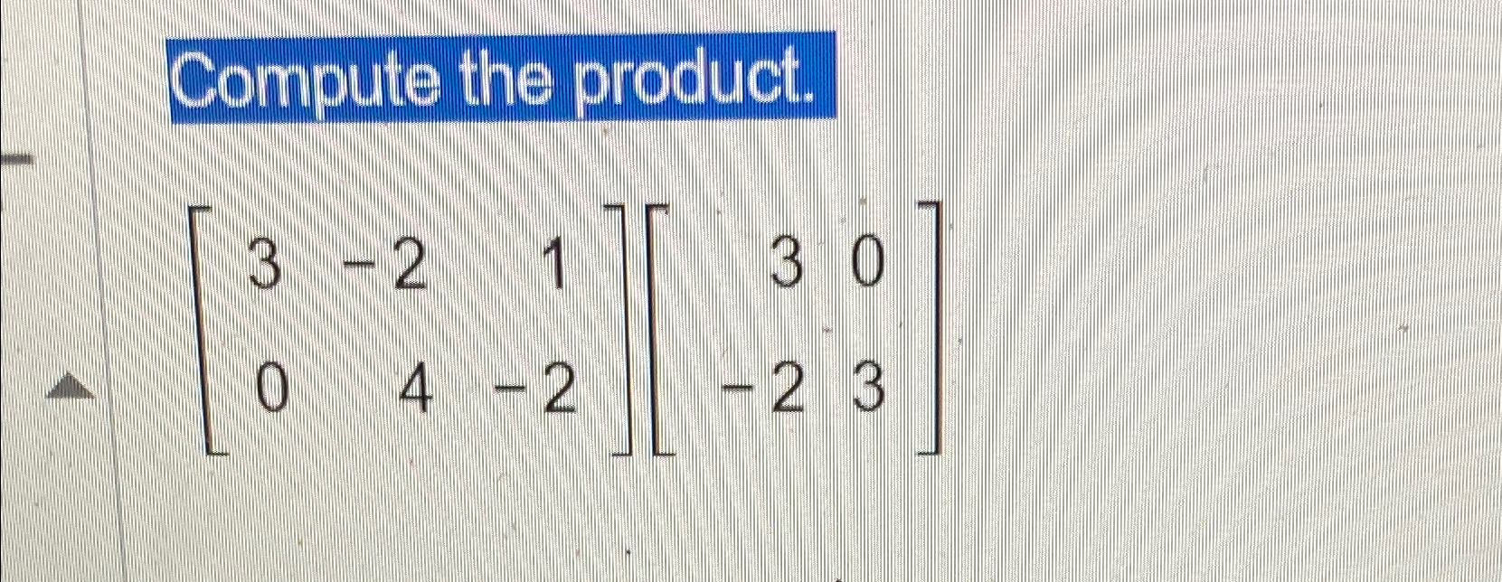 Solved Compute the product.[3-2104-2][30-23] | Chegg.com