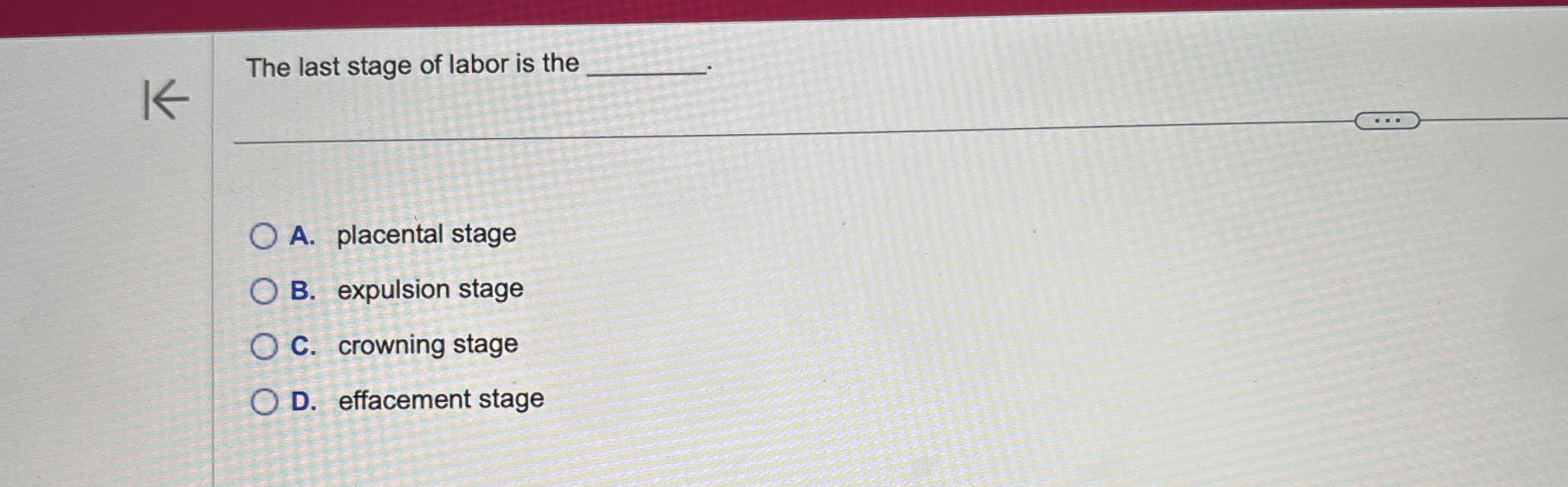 Solved The last stage of labor is theA. ﻿placental stageB. | Chegg.com